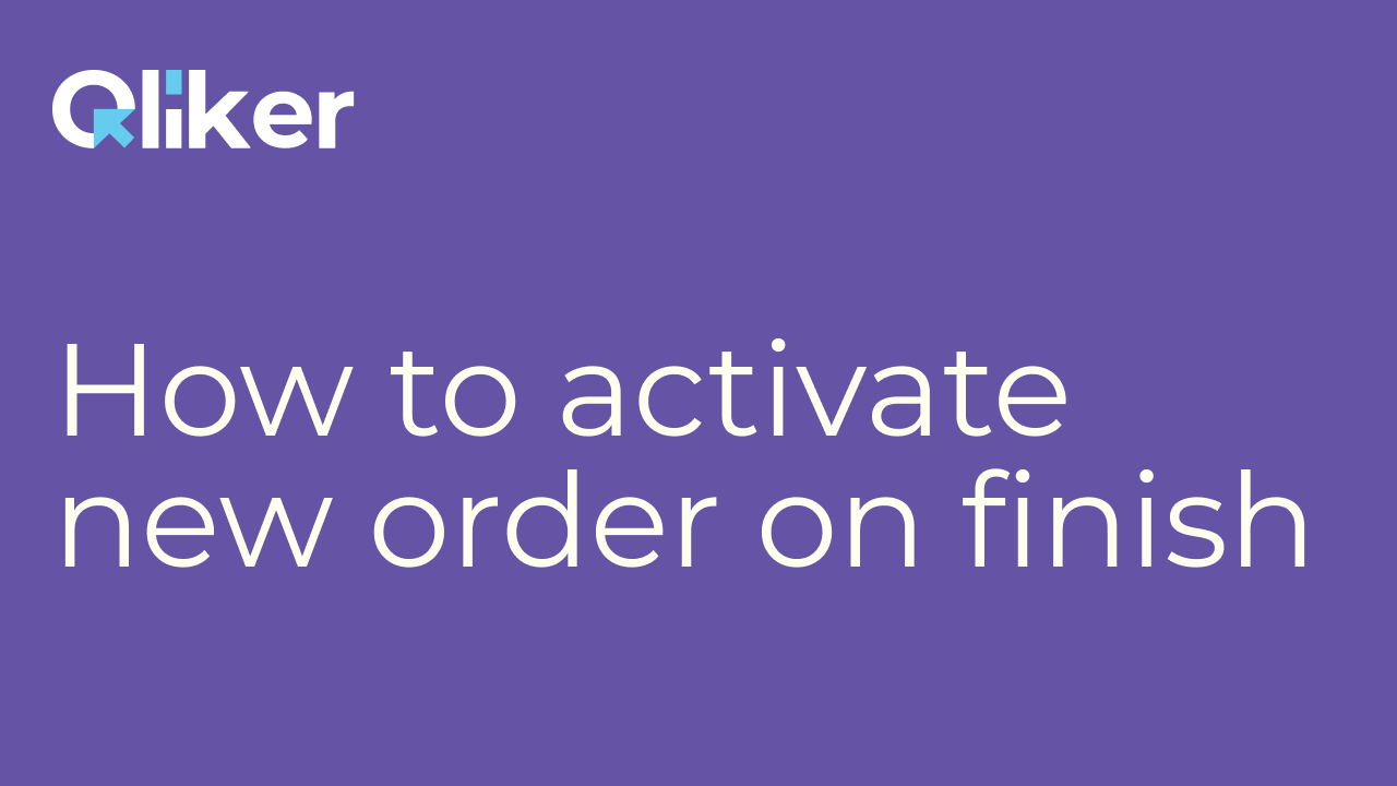 How to activate new order on finish - Qliker.io - Knowledge Base