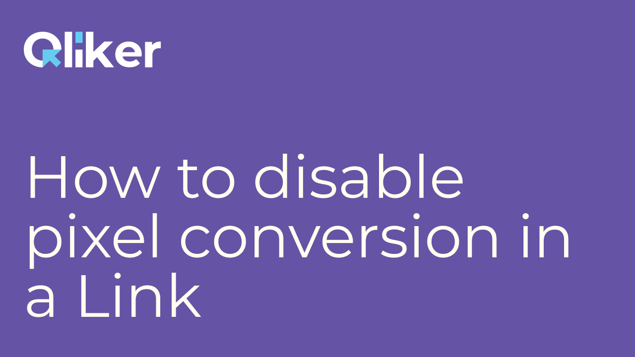 How to disable pixel conversion in a Link - Qliker.io - Knowledge Base