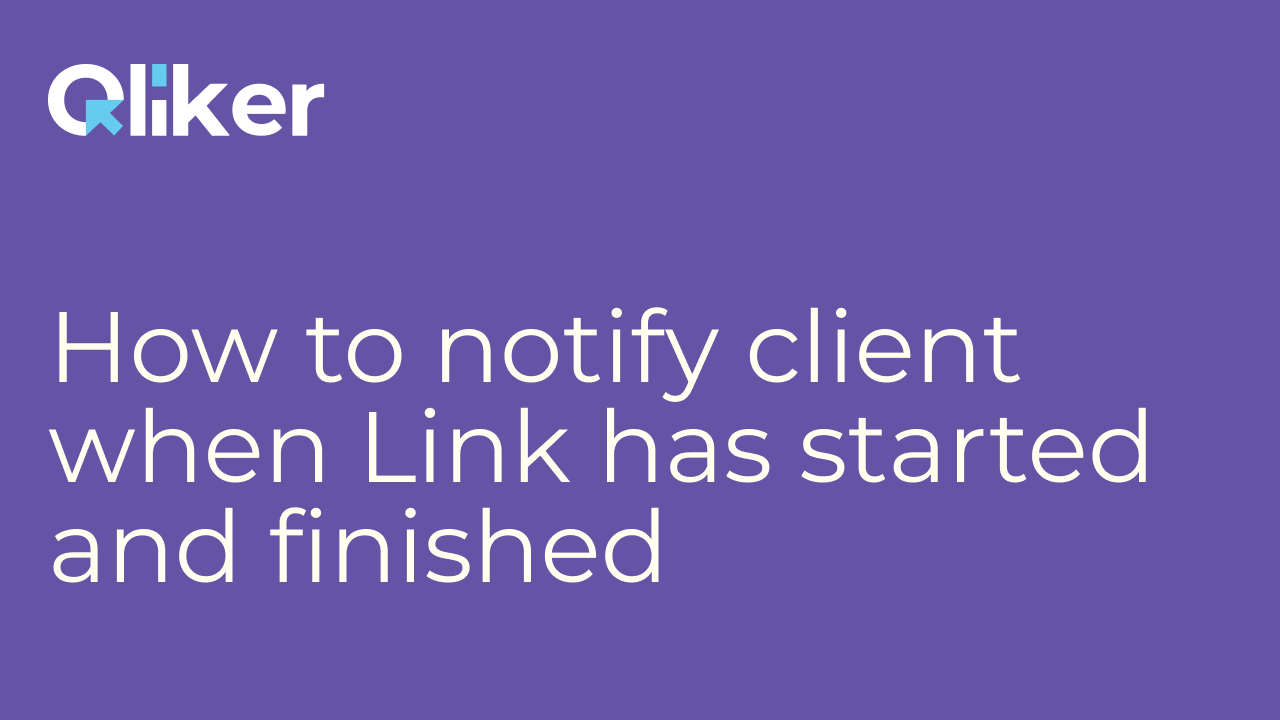 How to notify client when Link has started and finished - Qliker.io ...