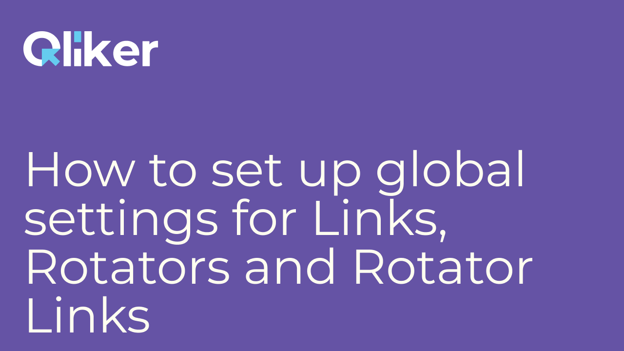 How to set up global settings for Links, Rotators and Rotator Links - Qliker.io - Knowledge Base